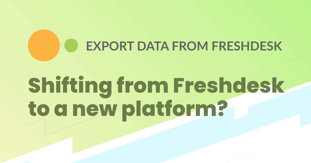 Freshdesk Export Services - Export data from Freshdesk®